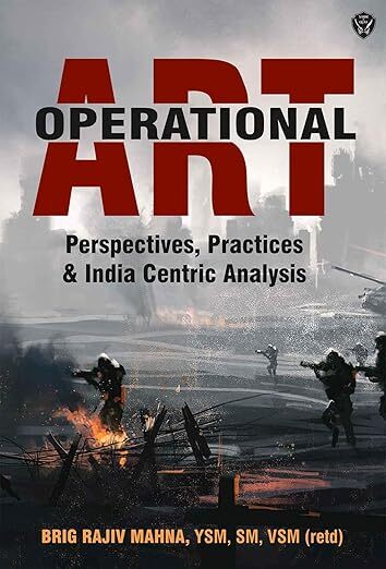 OPERATIONAL ART: Perspectives, Practices & India Centric Analysis